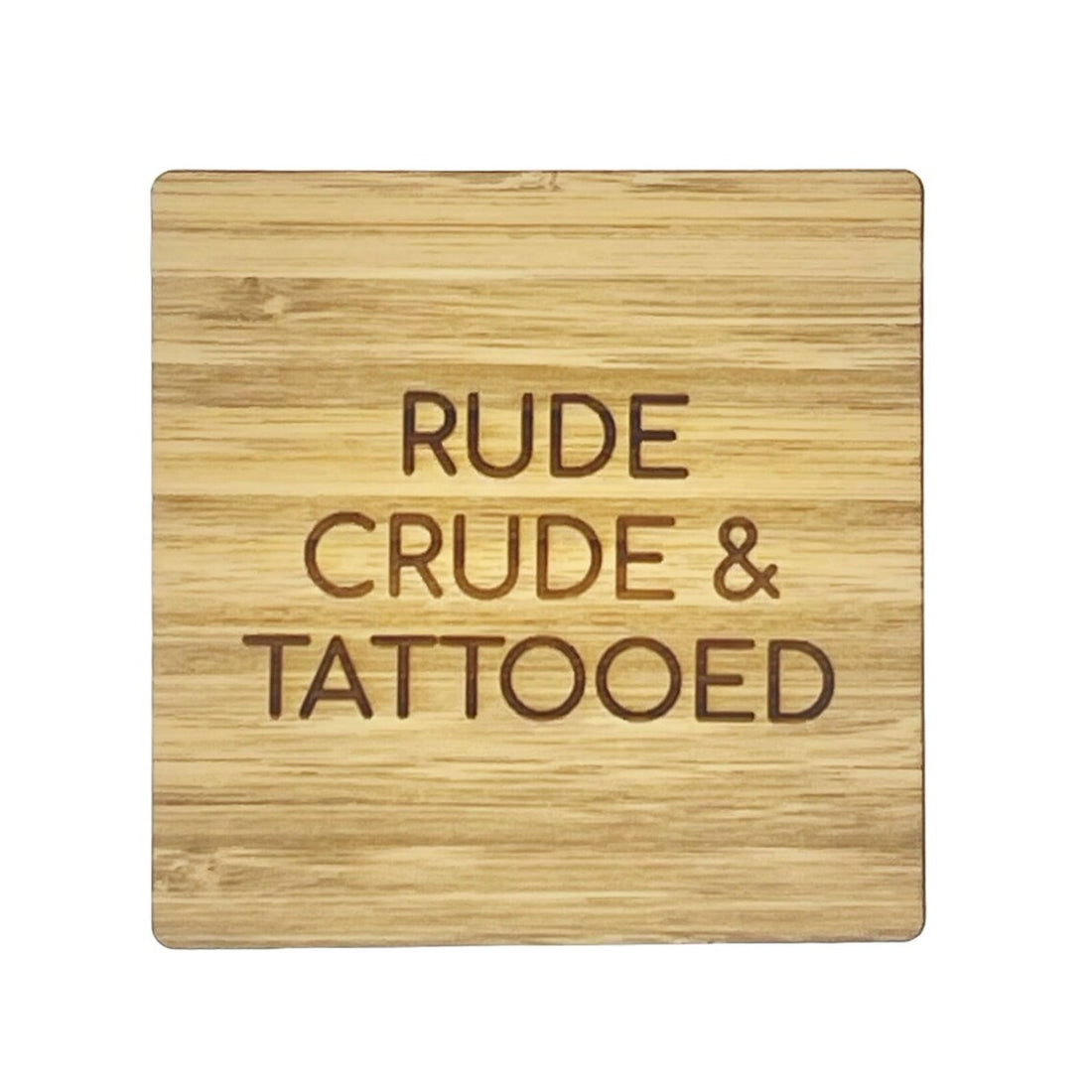 Rude, Crude and Tattooed Coaster – I've Got Wood