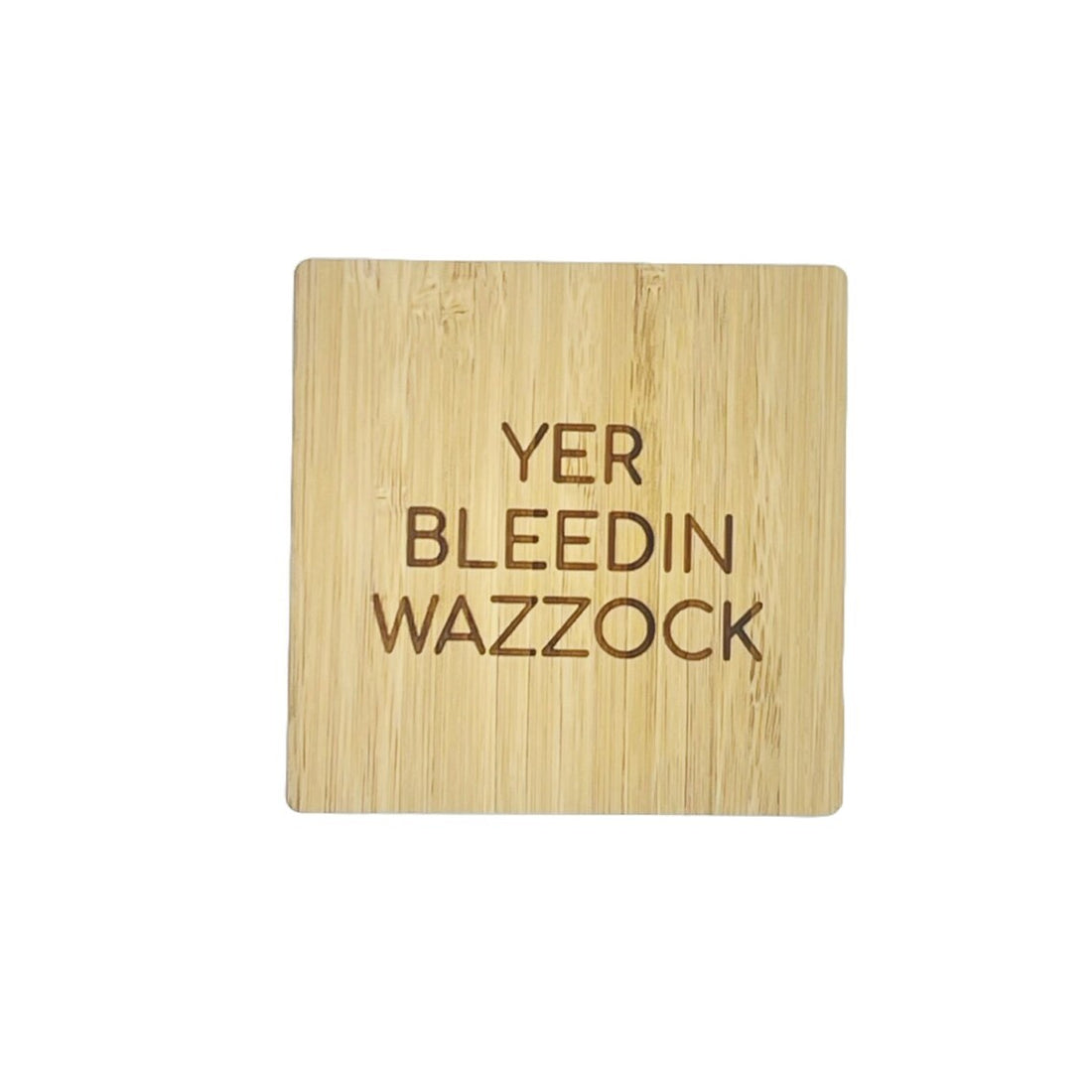 Yer Bleedin Wazzock Coaster – I've Got Wood
