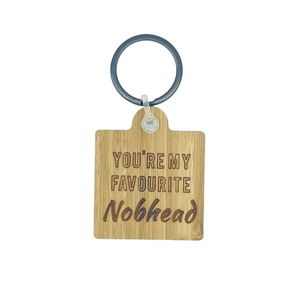 You're My Favourite Nobhead Keyring – I've Got Wood